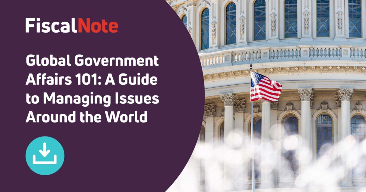 FiscalNote | Global Government Affairs 101: A Guide to Managing…